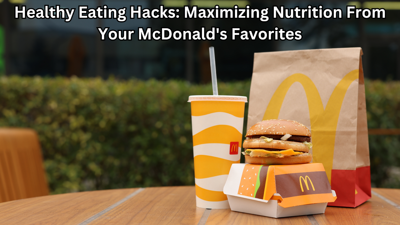 Healthy Eating Hacks: Maximizing Nutrition From Your McDonald's ...